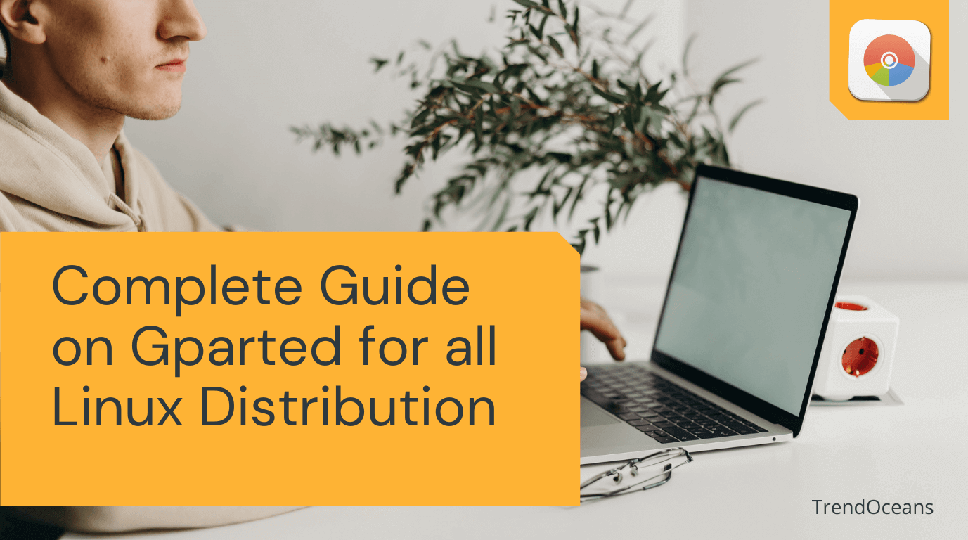 Complete Guide on Gparted for all Linux Distribution - TREND OCEANS